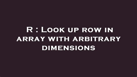 R Look Up Row In Array With Arbitrary Dimensions Youtube