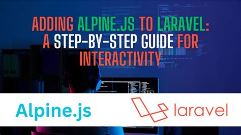 Adding Alpinejs To Laravel A Step By Step Guide For Interactivity
