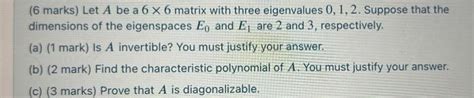 Solved 6 Marks Let A Be A 6×6 Matrix With Three