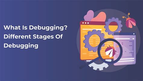 What Is Debugging Different Stages Of Debugging