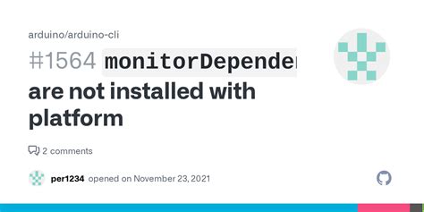`monitordependencies` Are Not Installed With Platform · Issue 1564 · Arduinoarduino Cli · Github