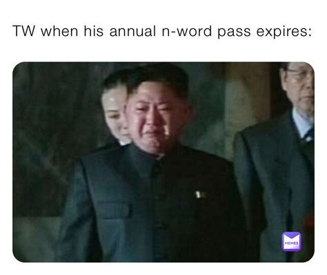 Tw When His Annual N Word Pass Expires User1619454314 Memes
