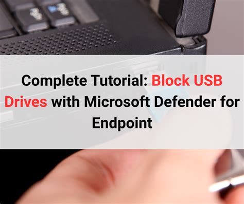 Complete Tutorial Block Usb Drives With Microsoft Defender For Endpoint