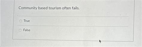 Solved Community Based Tourism Often Failstruefalse