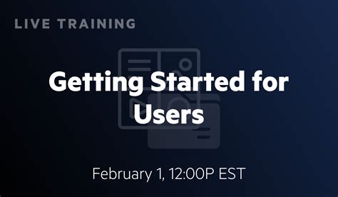 Getting Started For Users Feb 1 2023 12pm Est