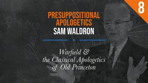 Presuppositional Apologetics Warfield And The Classical Apologetics Of