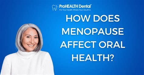 How Does Menopause Affect Oral Health Prohealth Dental