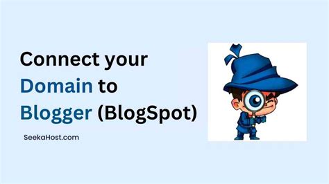 how to connect your domain to blogger blogspot seekahost™