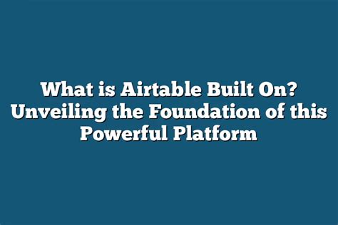 What Is Airtable Built On Unveiling The Foundation Of This Powerful