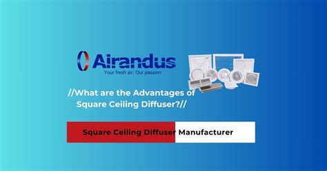 What Are The Advantages Of Square Ceiling Diffuser Airandus