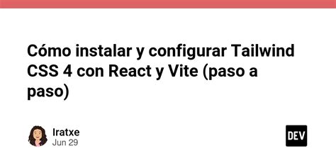 Cómo Instalar Y Configurar Tailwind Css 4 Con React Y Vite Paso A Paso