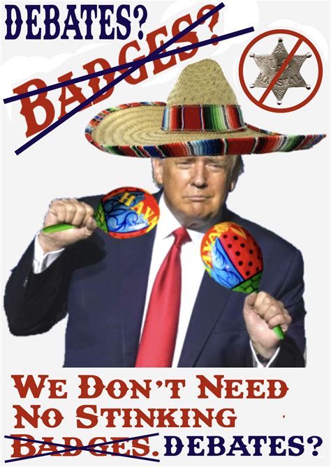 Debates We Dont Need No Stinking Debates Donald Trump Meme Blank