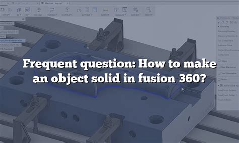 Frequent Question How To Make An Object Solid In Fusion 360
