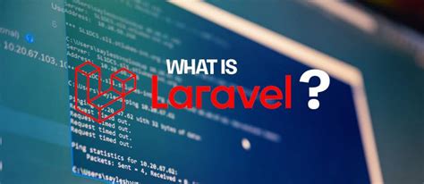 Php Laravel What Is It And Why Is Laravel Is A Popular Choice