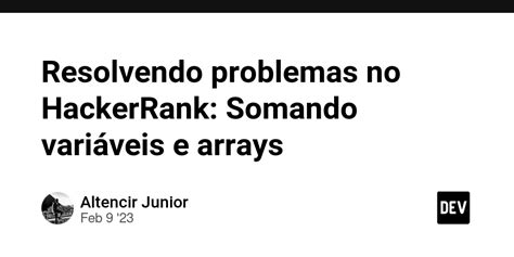 Resolvendo Problemas No Hackerrank Somando Variáveis E Arrays Dev