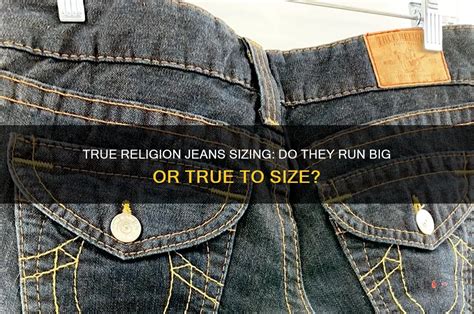True Religion Jeans Sizing Do They Run Big Or True To Size Shunvogue
