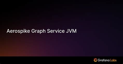 Aerospike Graph Service Jvm Grafana Labs