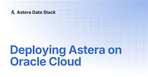Deploying Astera On Oracle Cloud Astera Data Stack