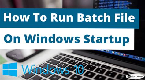 How To Run Batch File On Windows Startup Stackhowto