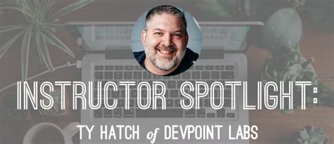 Instructor Spotlight Ty Hatch Of Devpoint Labs Course Report