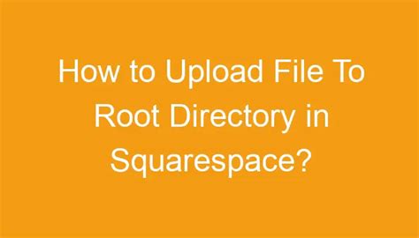 How To Upload File To Root Directory In Squarespace