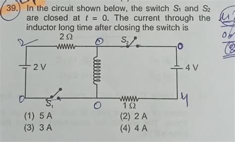 39 In The Circuit Shown Below The Switch S1 And S2 Are Closed At T0