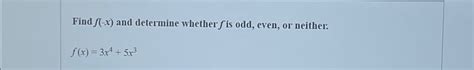 Solved Find F X And Determine Whether F Is Odd Even Or Chegg Com
