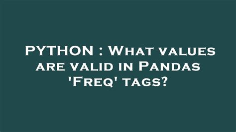 Python What Values Are Valid In Pandas Freq Tags Youtube