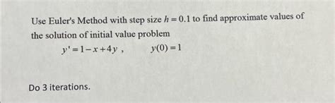 Solved Use Euler S Method With Step Size H 0 1 To Find Chegg Com