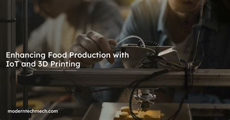 Enhancing Food Production With Iot And 3d Printing