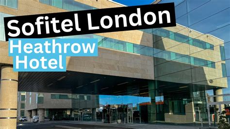 Luxury Awaits At Sofitel London Heathrow Airport Hotel Terminal 5 Youtube