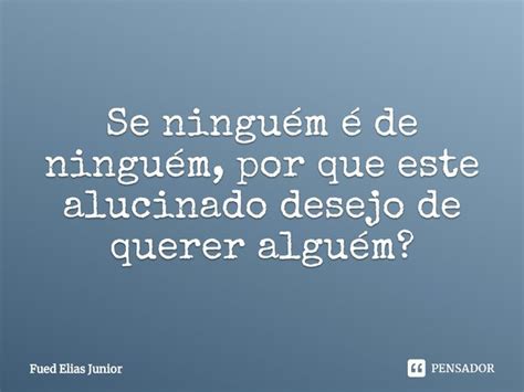 ⁠se Ninguém é De Ninguém Por Que Fued Elias Júnior Pensador