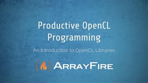 productive opencl programming an introduction to opencl libraries with