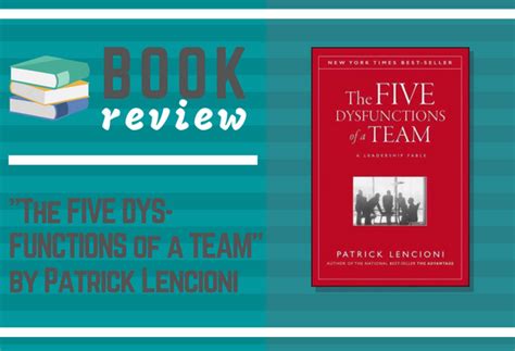 The Five Dysfunctions Of A Team By Patrick Lencioni A Book Review