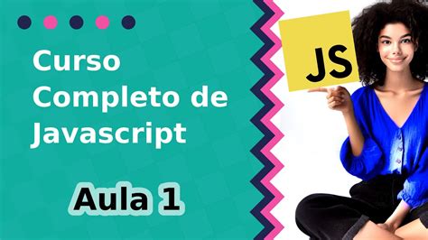 Aula 1 O Javascript Curso Completo De Javascript Youtube
