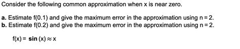 Solved Consider The Following Common Approximation When X Is Chegg Com
