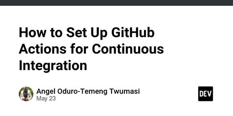 How To Set Up Github Actions For Continuous Integration Techbeatly