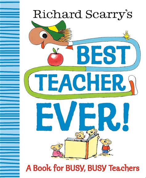 Richard Scarrys Best Teacher Ever A Book For Busy Busy Teachers Richard Scarry Best Ever