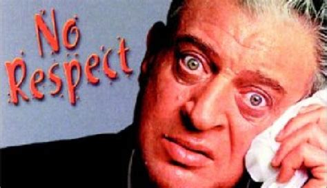I Get No Respect Rodney Dangerfield Quotes Quotesgram