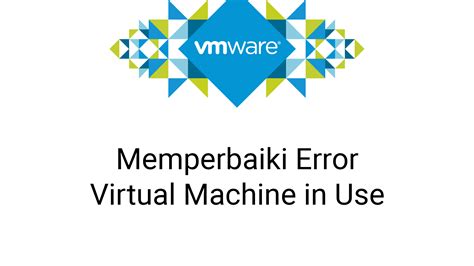 Memperbaiki Error Virtual Machine In Use Di Vmware Technoverse