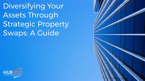 Diversifying Your Assets Through Strategic Property Swaps A Guide