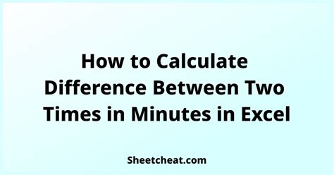 How To Calculate Difference Between Two Times In Minutes In Excel