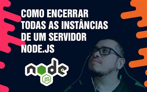 como encerrar todas as instâncias de um servidor node js