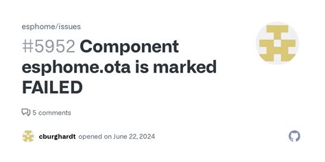 Component Esphomeota Is Marked Failed · Issue 5952 · Esphomeissues