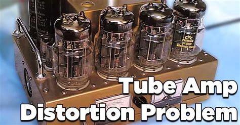 Tube Distortion Problem Reason Solved