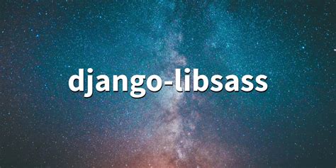 Django Libsass 0 9 A Django Compressor Filter To Compile SASS Files