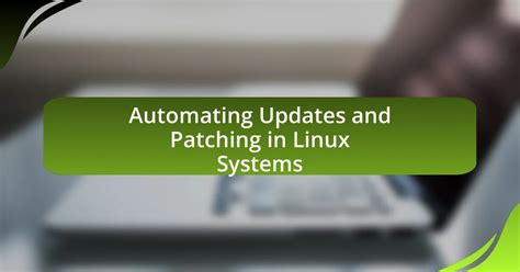 Automating Updates And Patching In Linux Systems •