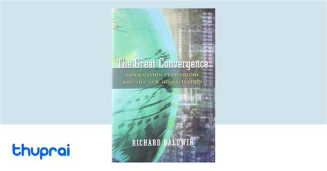 Buy The Great Convergence Information Technology And The New Globalization In Nepal Thuprai
