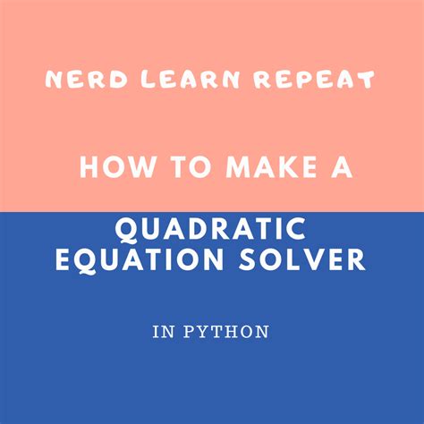 How To Make A Quadratic Equation Solver In Python Nerd Learn Repeat