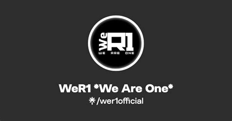 WeR1 *We Are One* | Twitter, Instagram, TikTok | Linktree